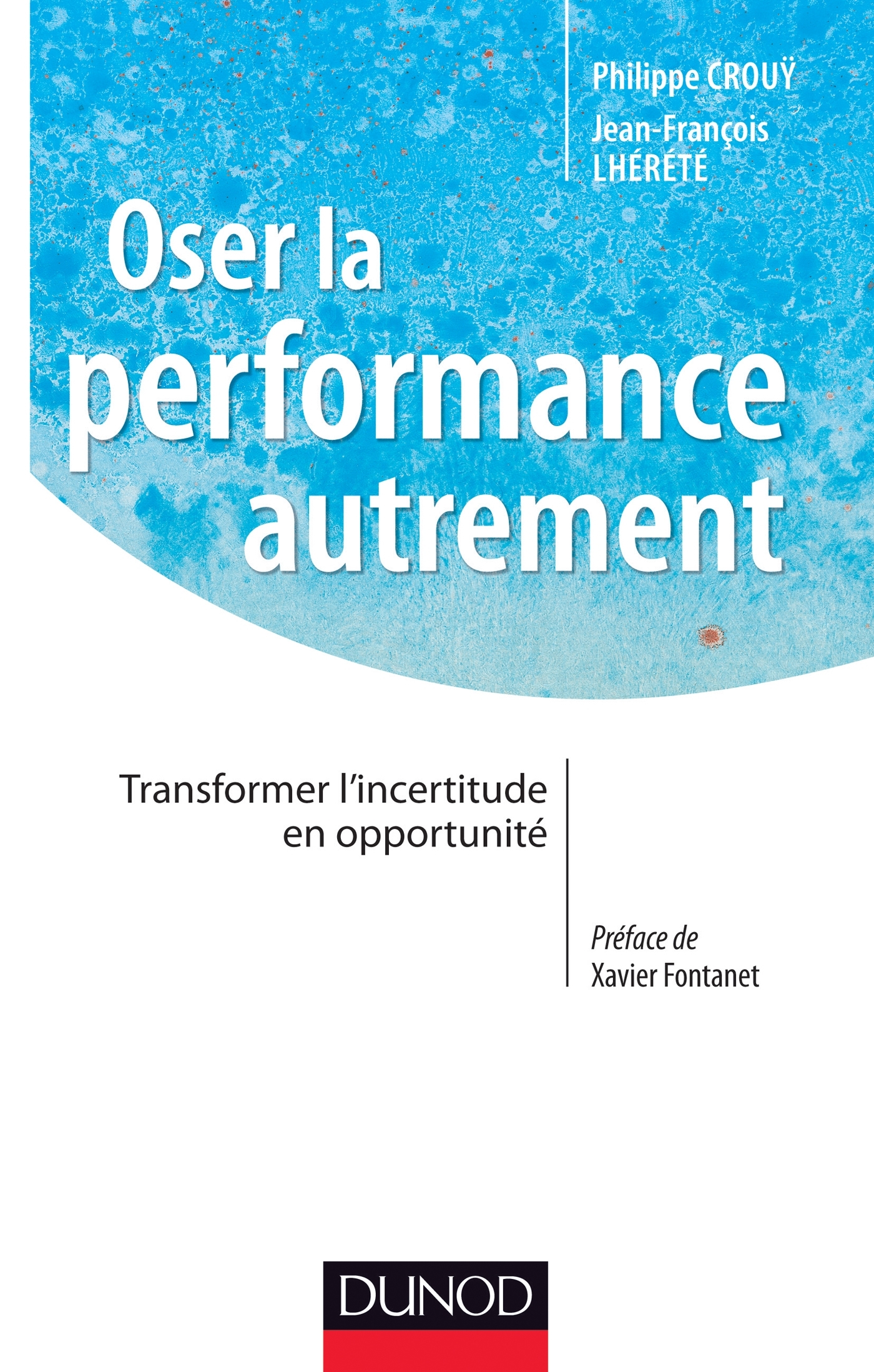 Oser la performance autrement - Transformer l'incertitude en opportunité - Livre et ebook ...