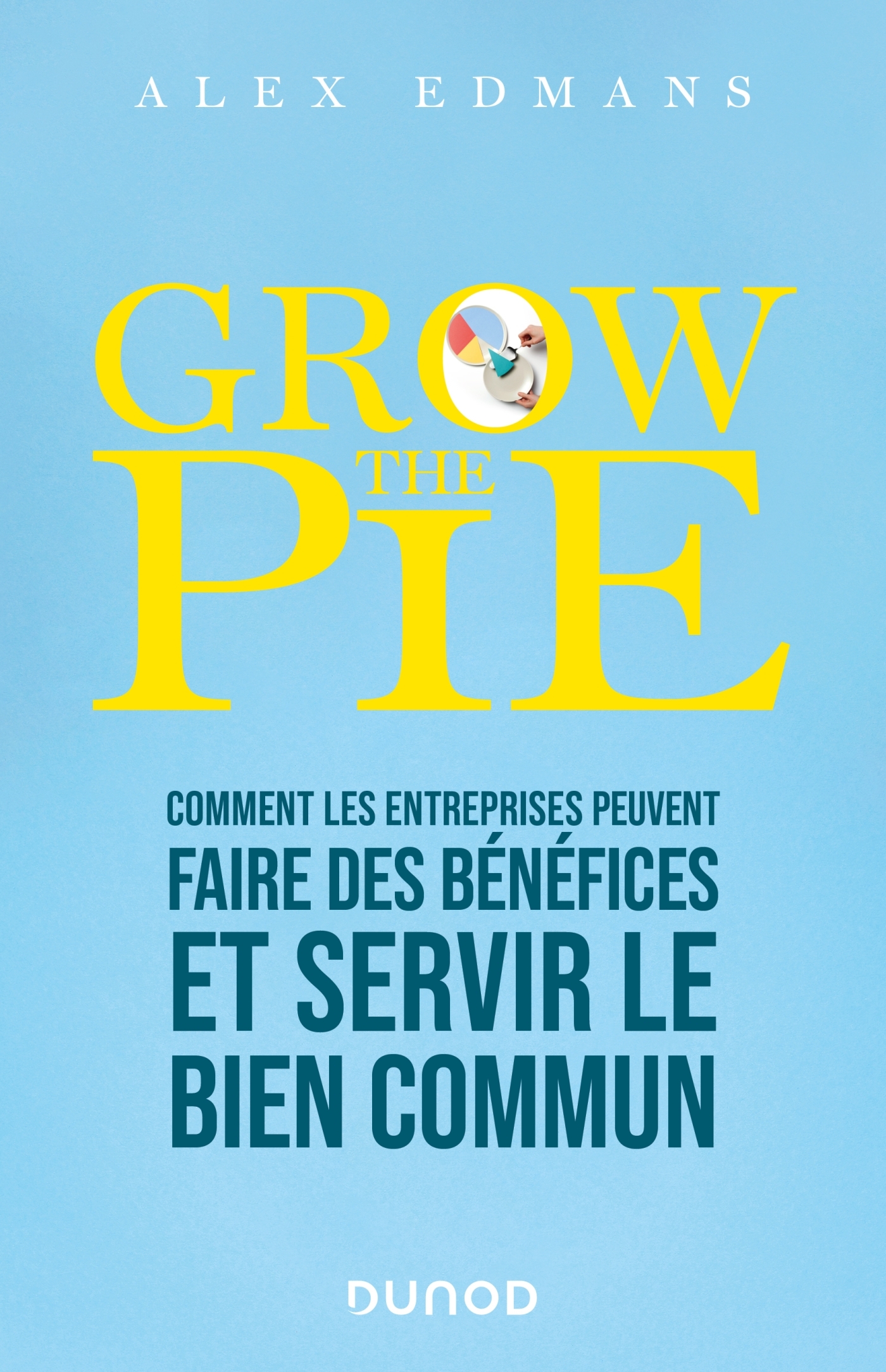 Grow The Pie - Comment les entreprises peuvent faire des bénéfices et ...