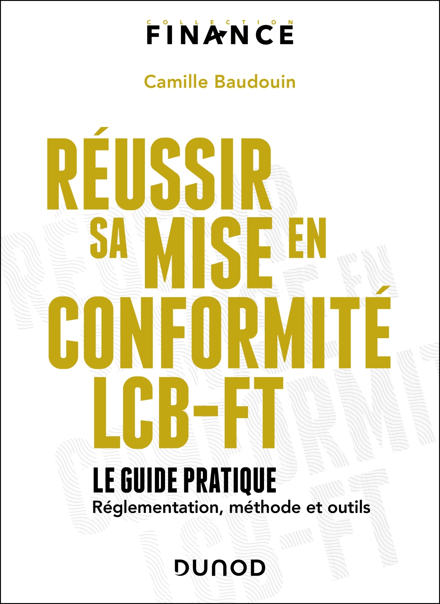 Réussir sa mise en conformité LCB-FT - Le guide pratique - réglementation, méthode et outils ...