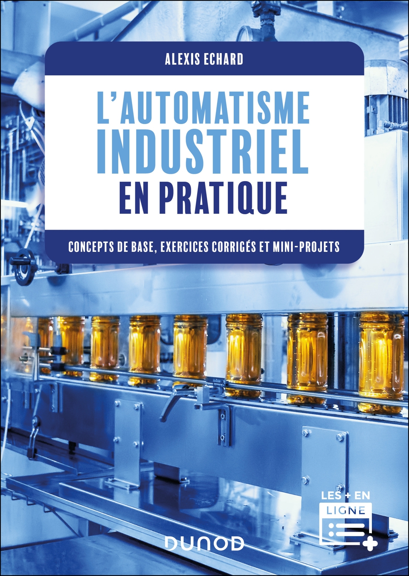 L'automatisme industriel en pratique - Concepts de base, exercices corrigés et mini-projets ...
